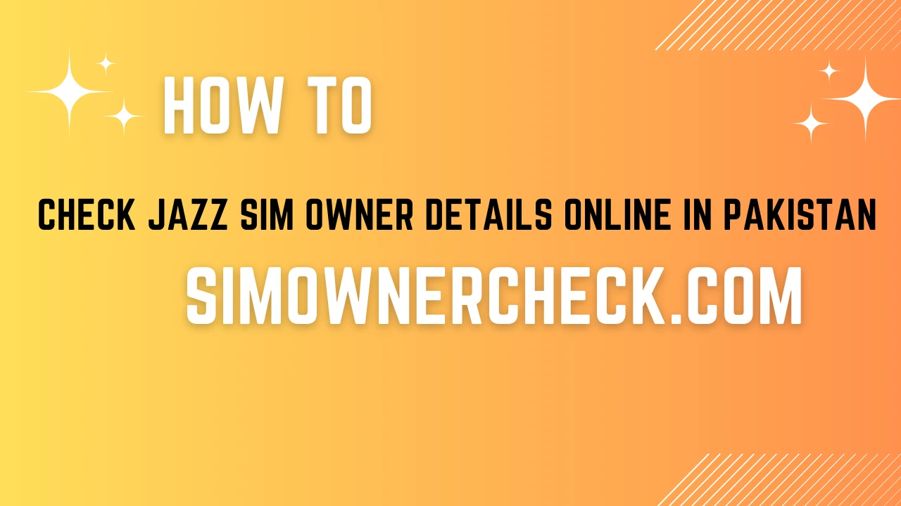 How to Check Jazz SIM Owner Details Online in Pakistan - Sim Owner Check